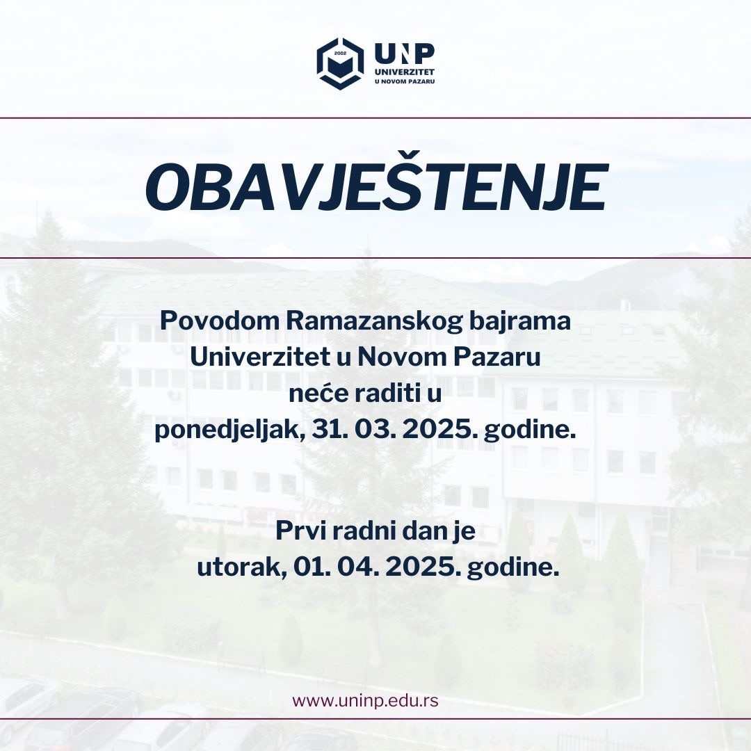 Povodom Ramazanskog bajrama Univerzitet u Novom Pazaru neće raditi u ponedieljak, 31. 03. 2025 ...